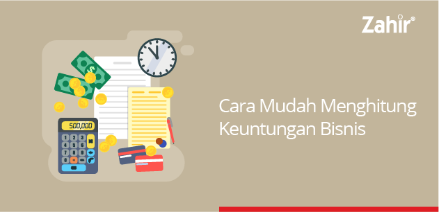 Cara Mudah Menghitung Keuntungan Bisnis | ZahirOnline Blog Cara Mudah Menghitung Keuntungan Bisnis | ZahirOnline Blog