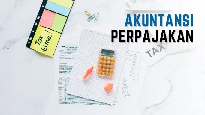 Apa Itu Akuntansi Perpajakan? Fungsi dan Prinsipnya